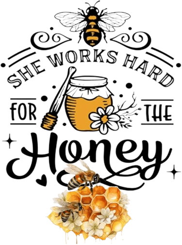 She Works Hard for the Honey DTF (direct-to-film) Transfer – Twisted Image Transfers