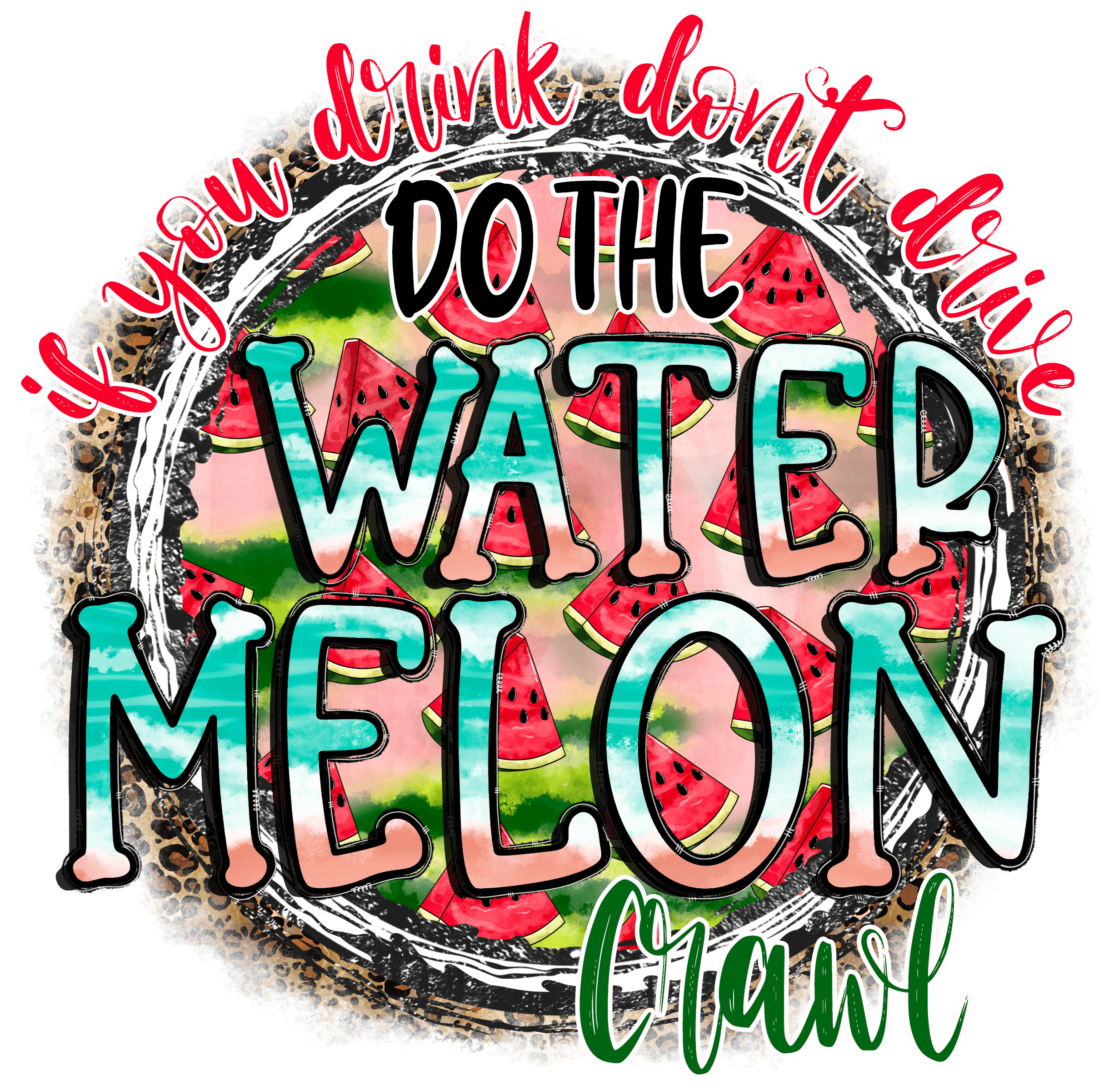 Summer (If You Drink Don't Drive Do The Watermelon Crawl) DTF (direct-to-film) Transfer ...