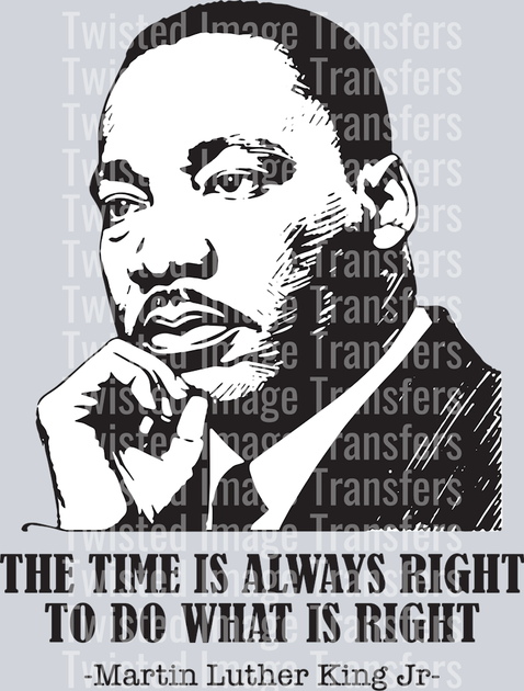 MLK The Time is Always Right to do What is Right DTF (direct-to-film ...