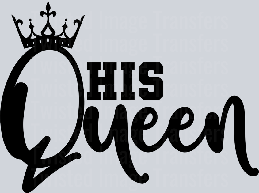 His Queen With Tiara In Black Font Part 2 DTF (direct-to-film) Transfer ...