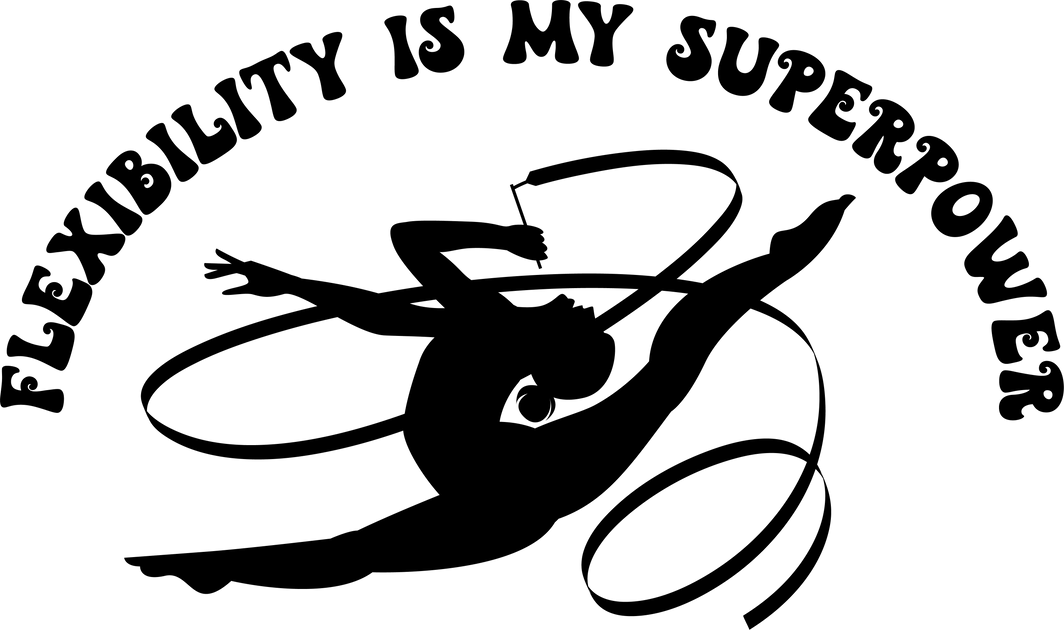 Flexibility Is My Superpower In Black Font With Silhouette Gymnastics ...