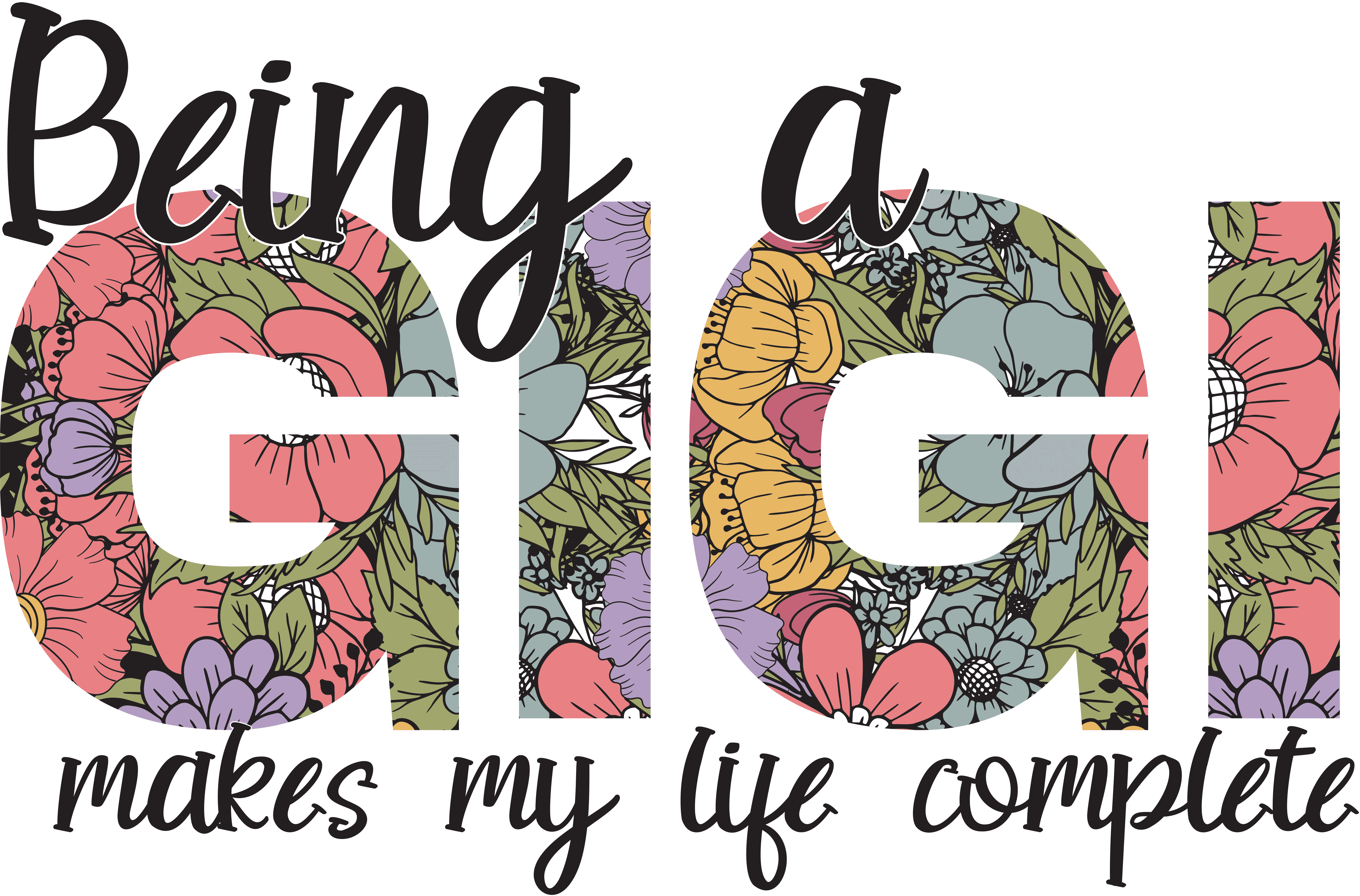 Being a Gigi Makes My Life Complete DTF (direct-to-film) Transfer ...