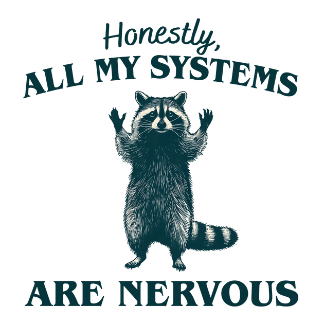 Honestly, all my Systems are Nervous Coon DTF (direct-to-film) Transfer ...