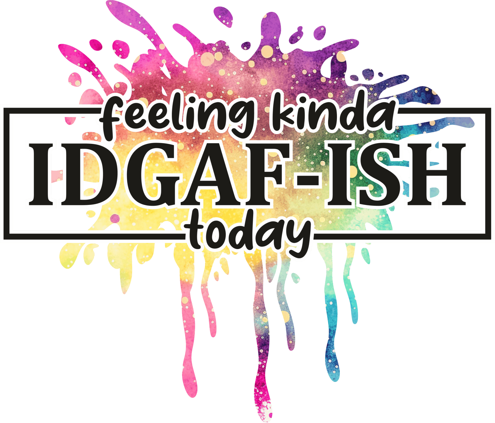 IDGAF-ISH DTF (direct-to-film) Transfer – Twisted Image Transfers