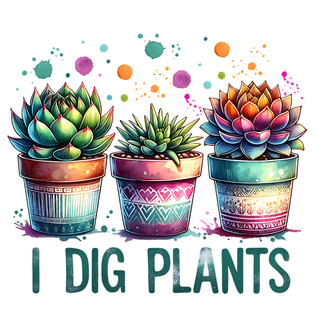I DIG PLANTS SUCCULENTS DTF (direct-to-film) Transfer – Twisted Image ...