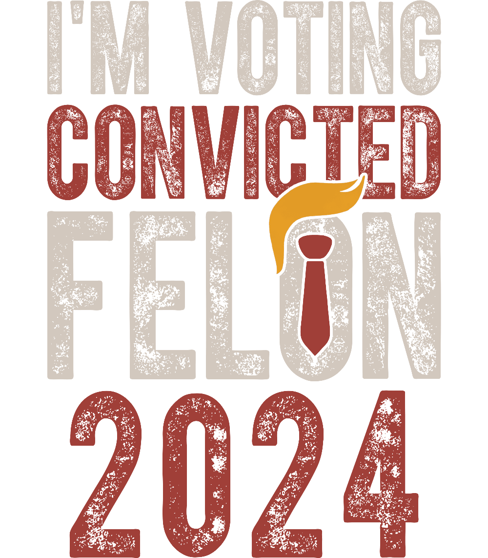 I'm Voting Convicted Felon 2024 Red DTF (direct-to-film) Transfer ...