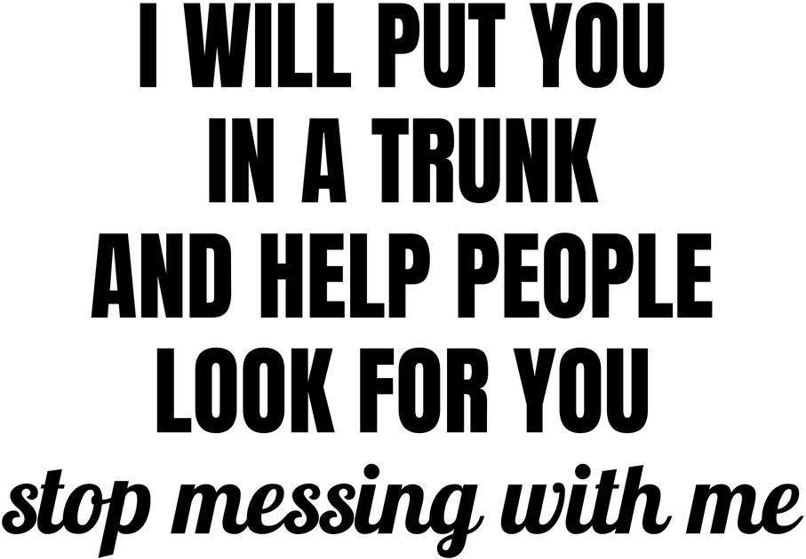 I Will Put You In A Trunk DTF (direct-to-film) Transfer – Twisted Image ...