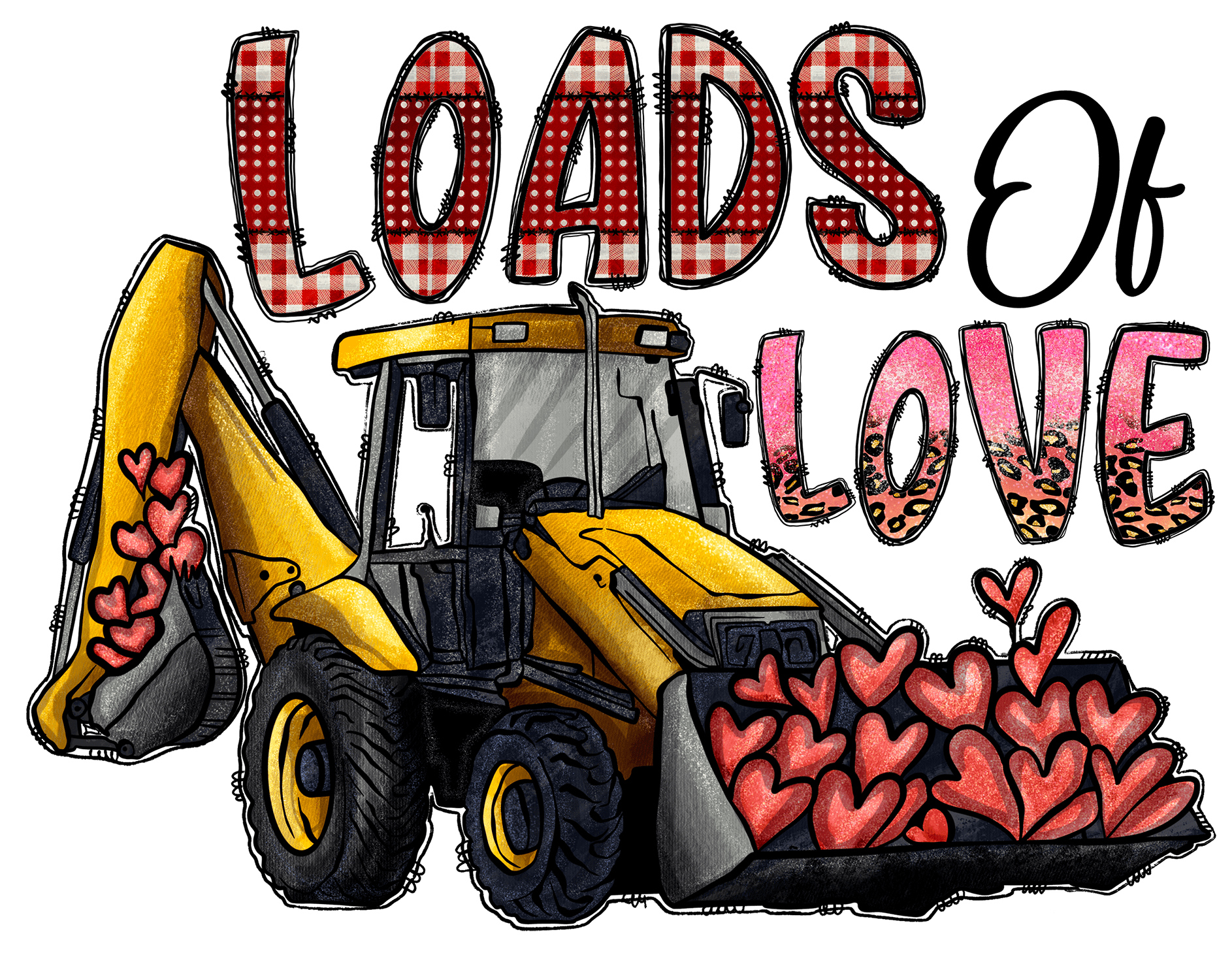 Loads Of Love In Red And Pink Font With Backhoe Scooping Up Hearts DTF ...