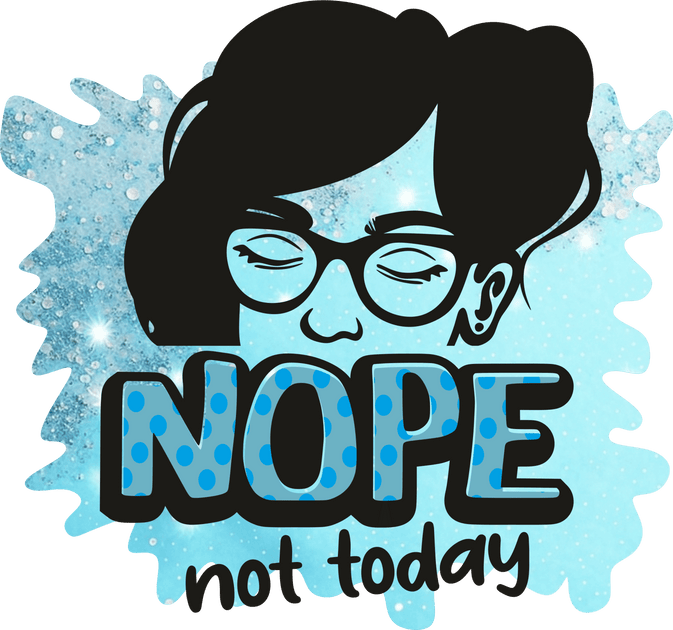 Nope not Today Lady in Glasses DTF (direct-to-film) Transfer – Twisted ...