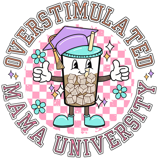 Overstimulated Mama University DTF (direct-to-film) Transfer – Twisted ...