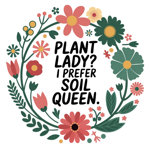 PLANT LADY I PREFER SOIL QUEEN DTF (direct-to-film) Transfer – Twisted ...