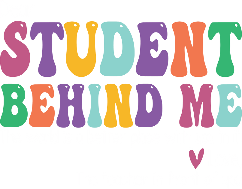 To the Student Behind Me White Text DTF (direct-to-film) Transfer ...