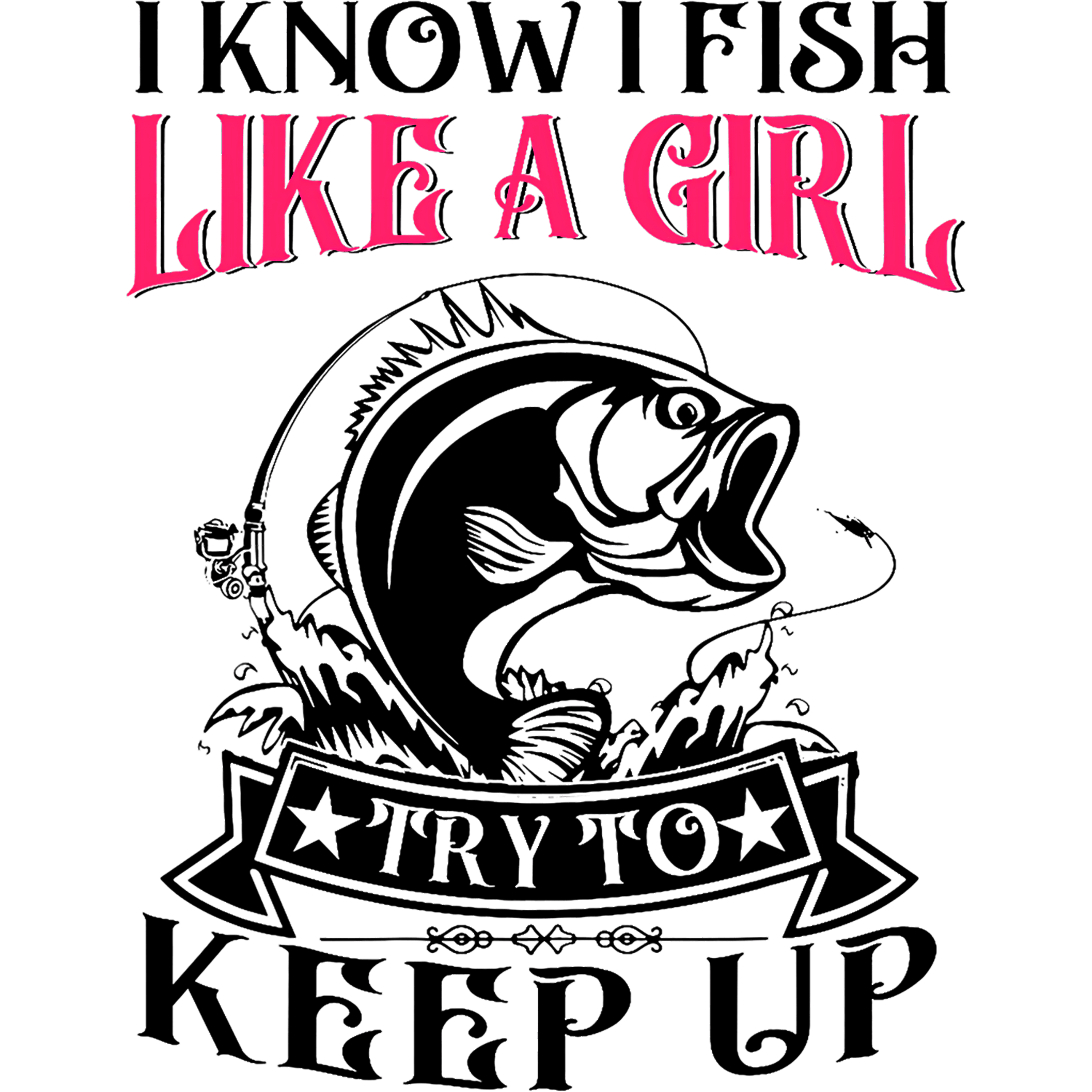 Try to Keep Up Fish & Pole DTF (direct-to-film) Transfer – Twisted ...