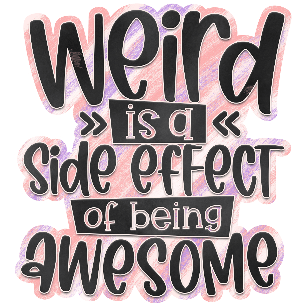 Weird Is A Side Effect Of Being Awesome DTF (direct-to-film) Transfer ...