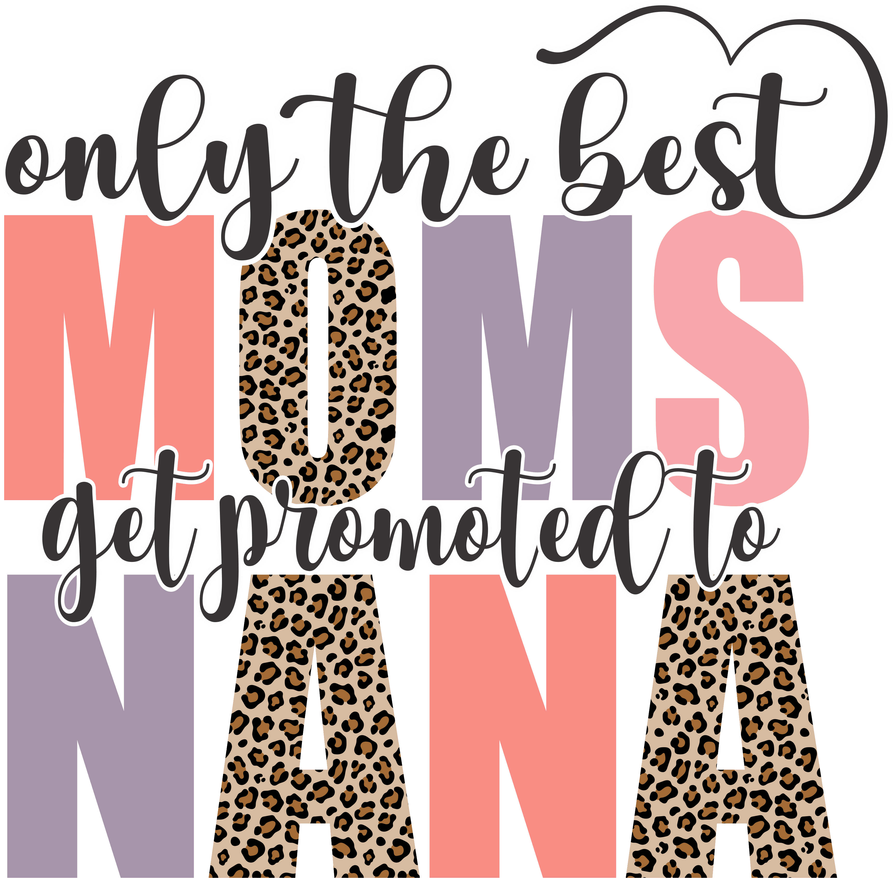 Only the Best Moms Get Promoted to Nana with Leopard Print DTF (direct ...