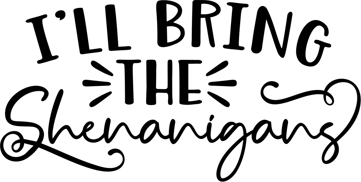 I'll Bring the Shenanigans DTF (direct-to-film) Transfer – Twisted ...