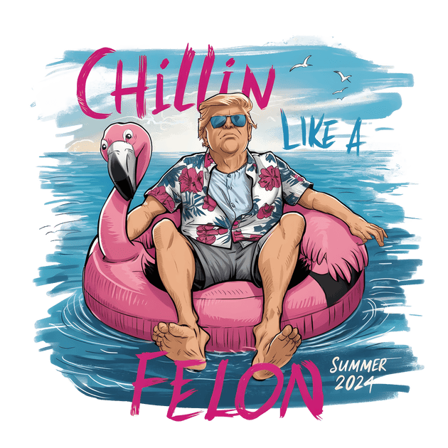 Trump Chillin Like a Felon Flamingo DTF (direct-to-film) Transfer ...