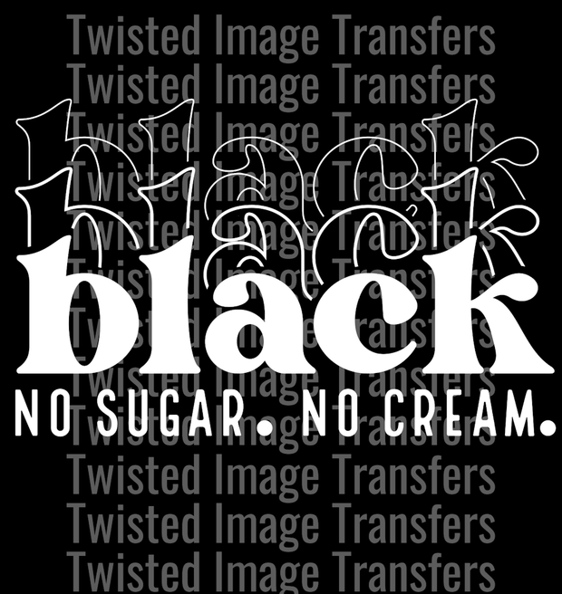 Black No Sugar No Cream background – Twisted Image Transfers