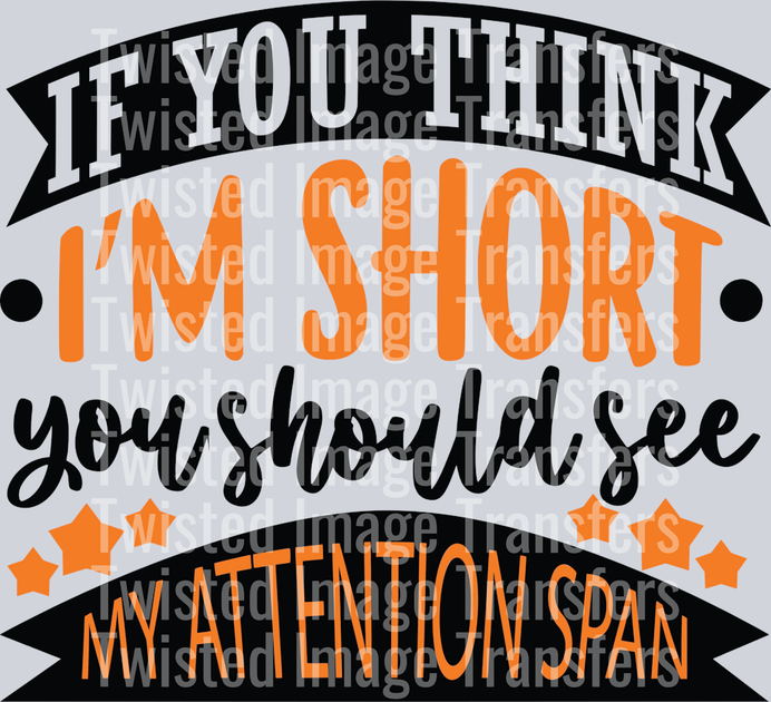 If You Think I_m Short You Should See My Attention Span DTF (direct-to ...