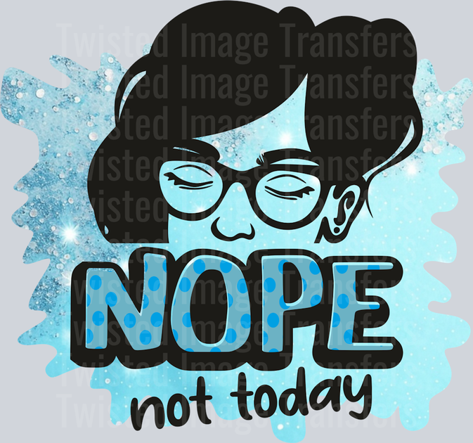Nope not Today Lady in Glasses – Twisted Image Transfers