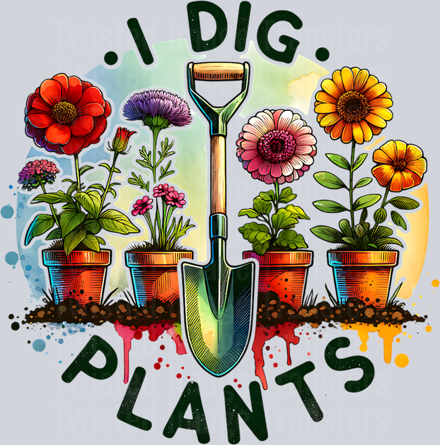 I DIG PLANTS DTF (direct-to-film) Transfer – Twisted Image Transfers