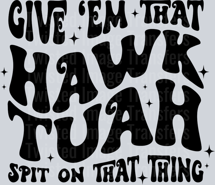 Hawk Tuah black – Twisted Image Transfers