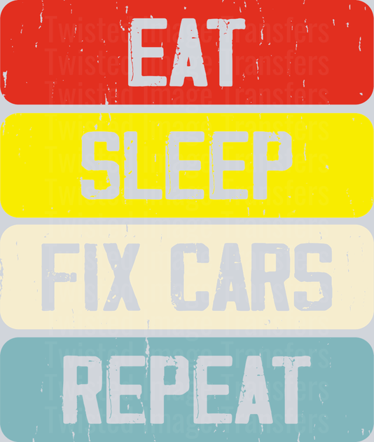 Eat Sleep Fix Cars Repeat – Twisted Image Transfers