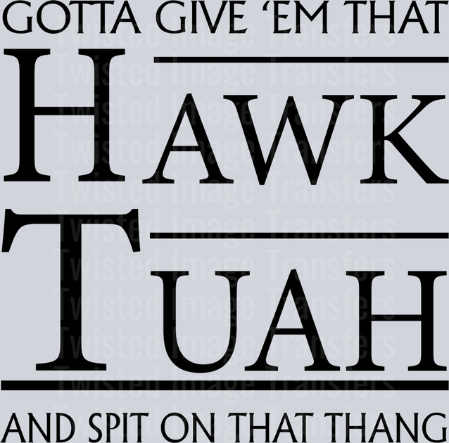 Gotta Give 'em Hawk Tuah Png DTF (direct-to-film) Transfers – Twisted ...