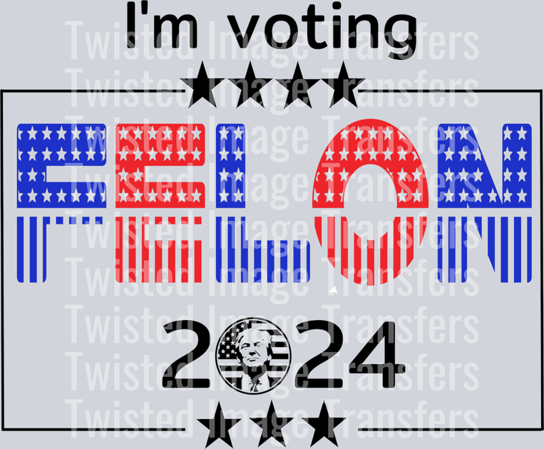 Felon 2024 – Twisted Image Transfers