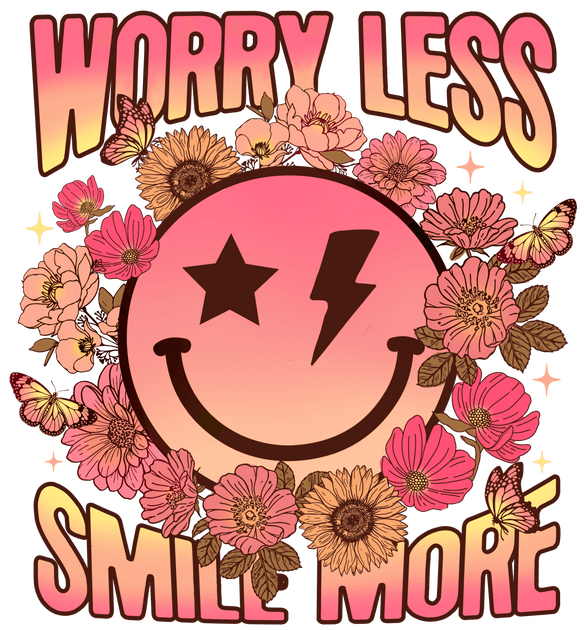 Worry Less Smile More DTF (direct-to-film) Transfer – Twisted Image ...